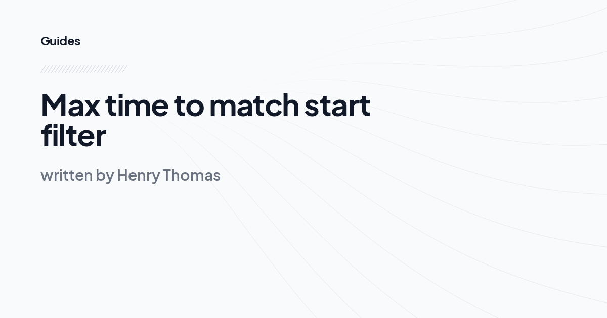 Max time to match start filter: Everything you need to know
