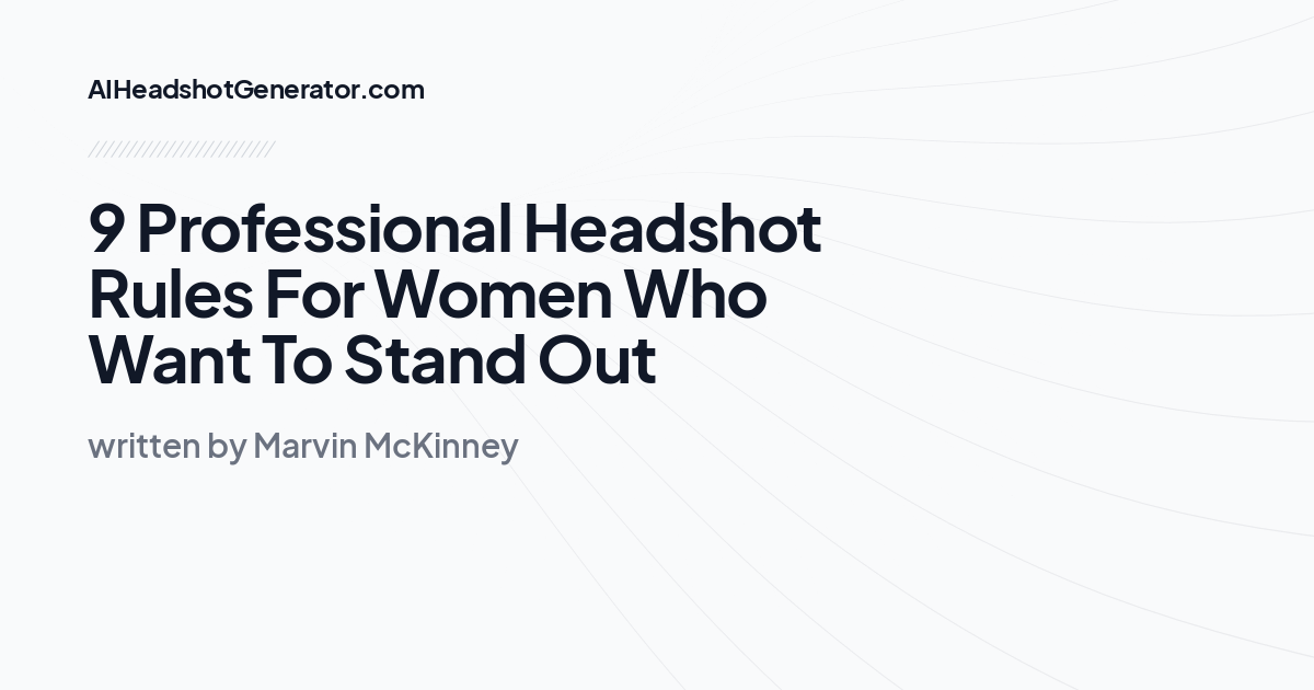9 Professional Headshot Rules For Women Who Want To Stand Out