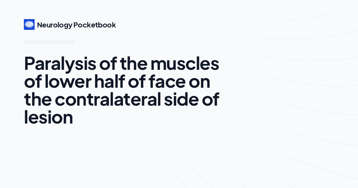 Paralysis of the muscles of lower half of face on the contralateral ...