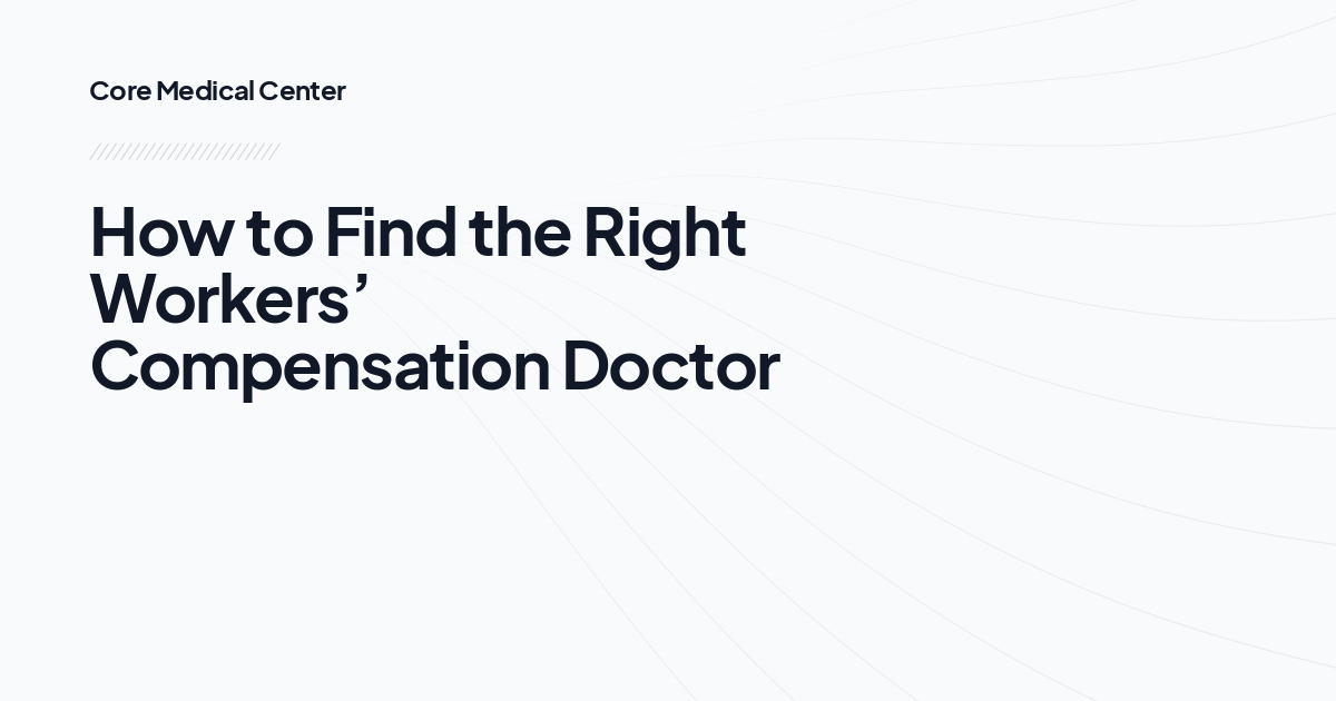 How to Find the Right Workers’ Compensation Doctor