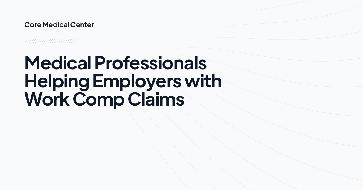 Medical Professionals Helping Employers with Work Comp Claims