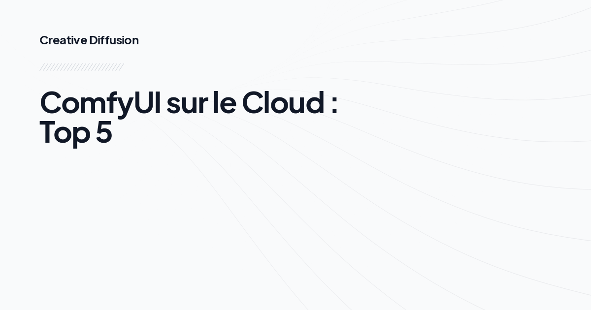 ComfyUI sur le Cloud : Top 5