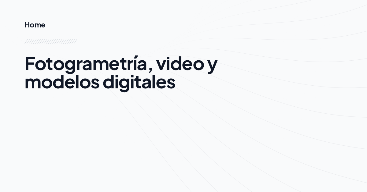 Fotogrametría, video y modelos digitales