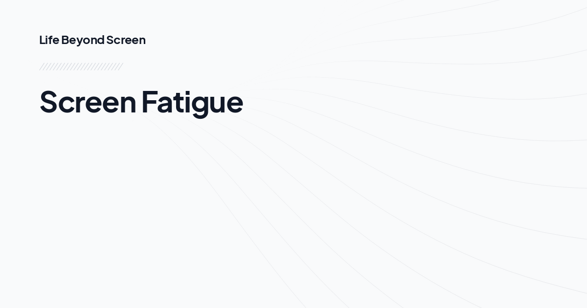 Screen Fatigue