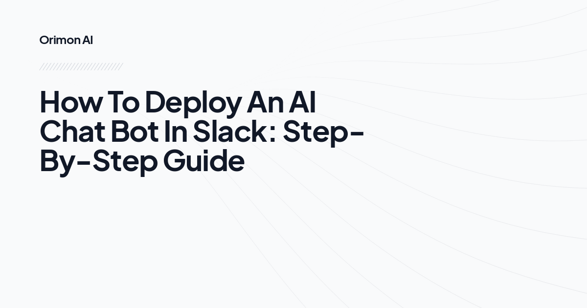 How to Deploy an AI Chatbot in Slack: Step-by-Step Guide | Orimon AI