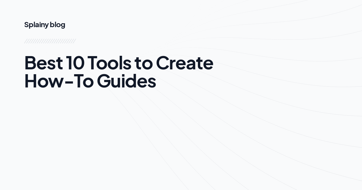 Best 10 Tools to Create How-To Guides
