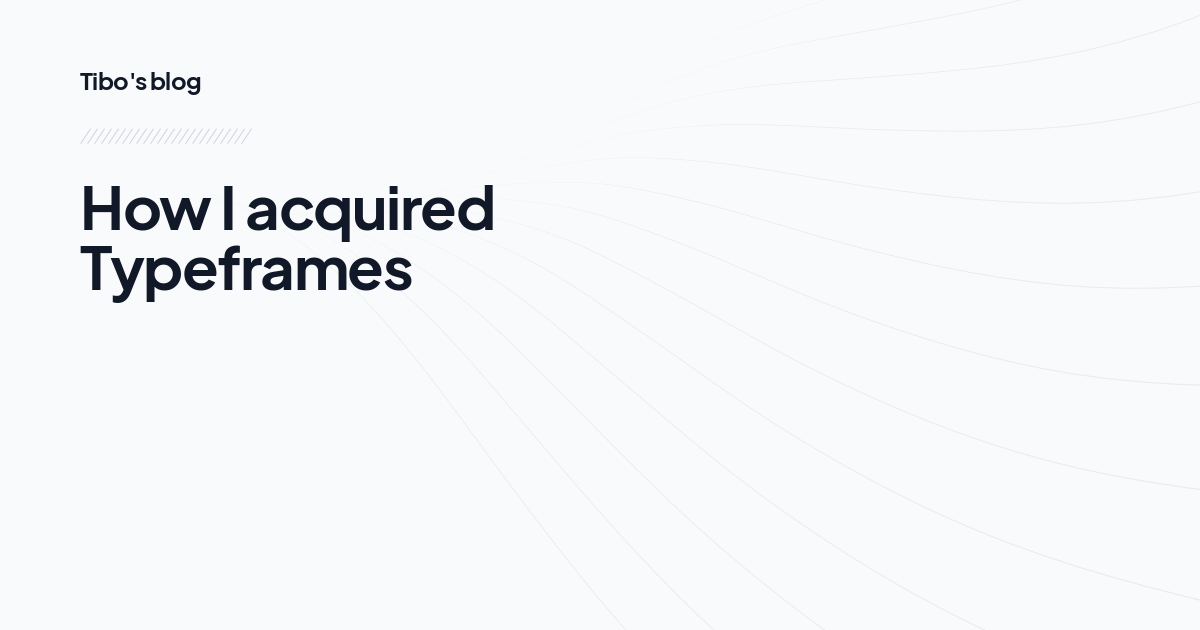 How I acquired Typeframes