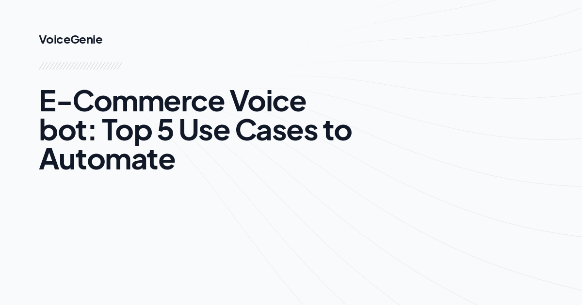 E-Commerce Voice bot: Top 5 Use Cases to Automate
