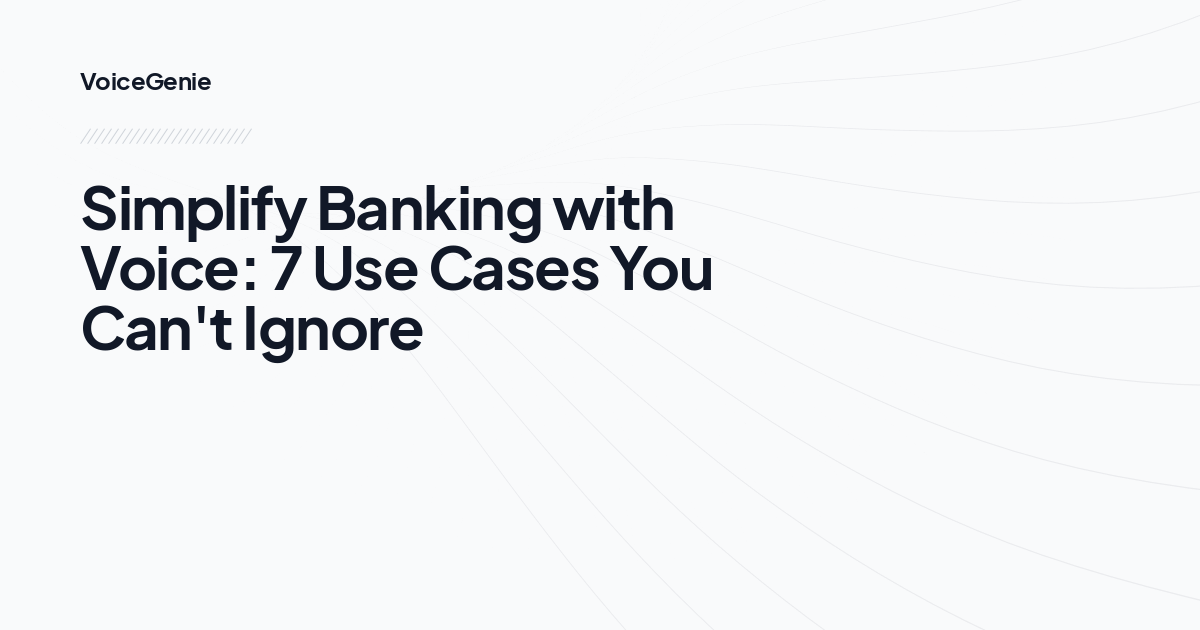 Voice Banking: Top 7 Use Cases You Can't Ignore