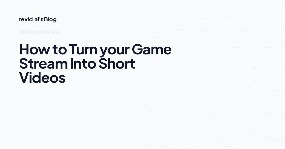 How to Turn Your Game Stream into Short Videos: A Simple Guide