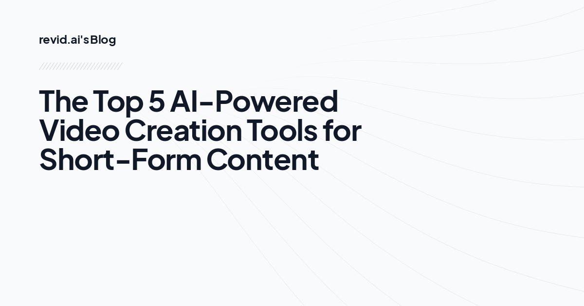 The Top 5 AI-Powered Video Creation Tools for Short-Form Content