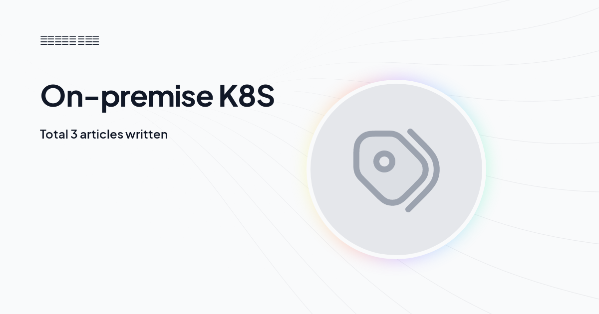 On-premise K8S