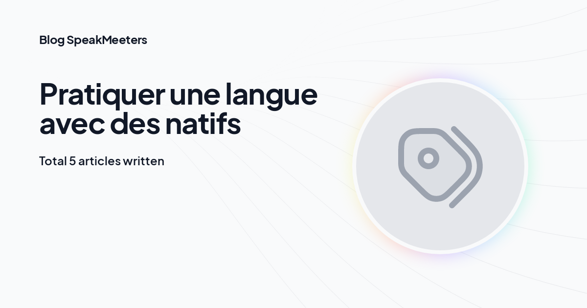 Pratiquer une langue avec des natifs